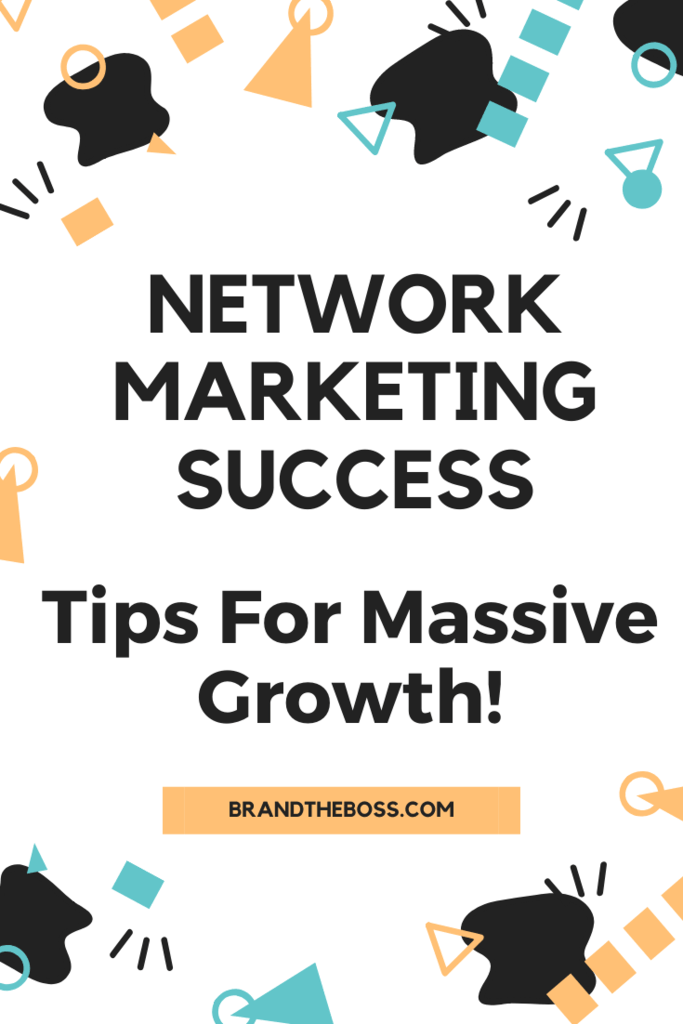 Network Marketing Success: Tips For Massive Growth | Brand The Boss