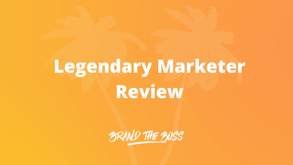 Legendary Marketer Review 2023: Is It Legit? | Brand The Boss